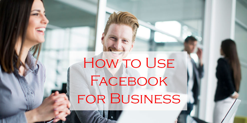 How to Use Facebook for Business - Work Media